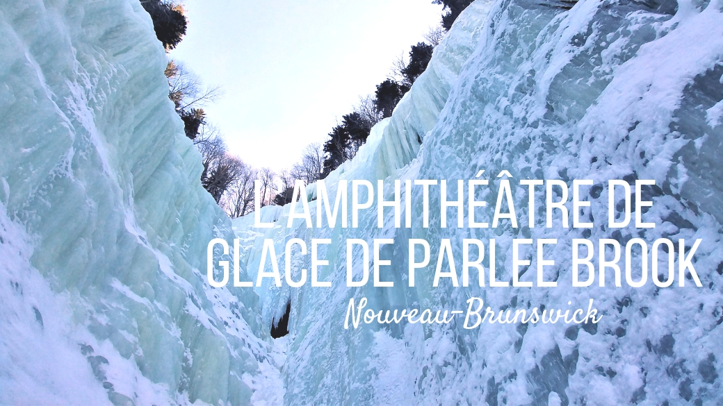 NOUVEAU-BRUNSWICK // L'amphithéâtre de glace de Parlee Brook
