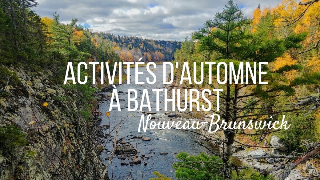 NOUVEAU-BRUNSWICK // Escapade d'automne autour de Bathurst